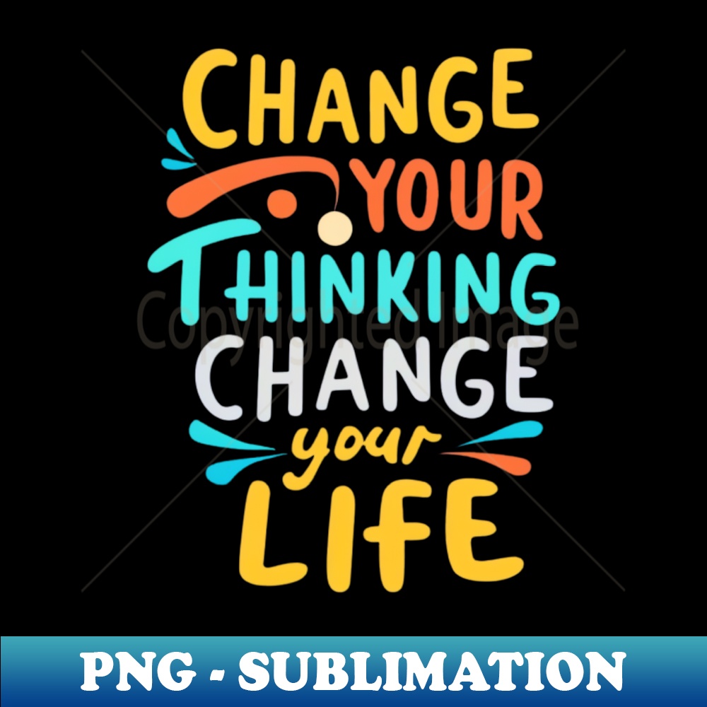 Change Your Thinking Change Your Life - PNG Sublimation Digi - Inspire ...