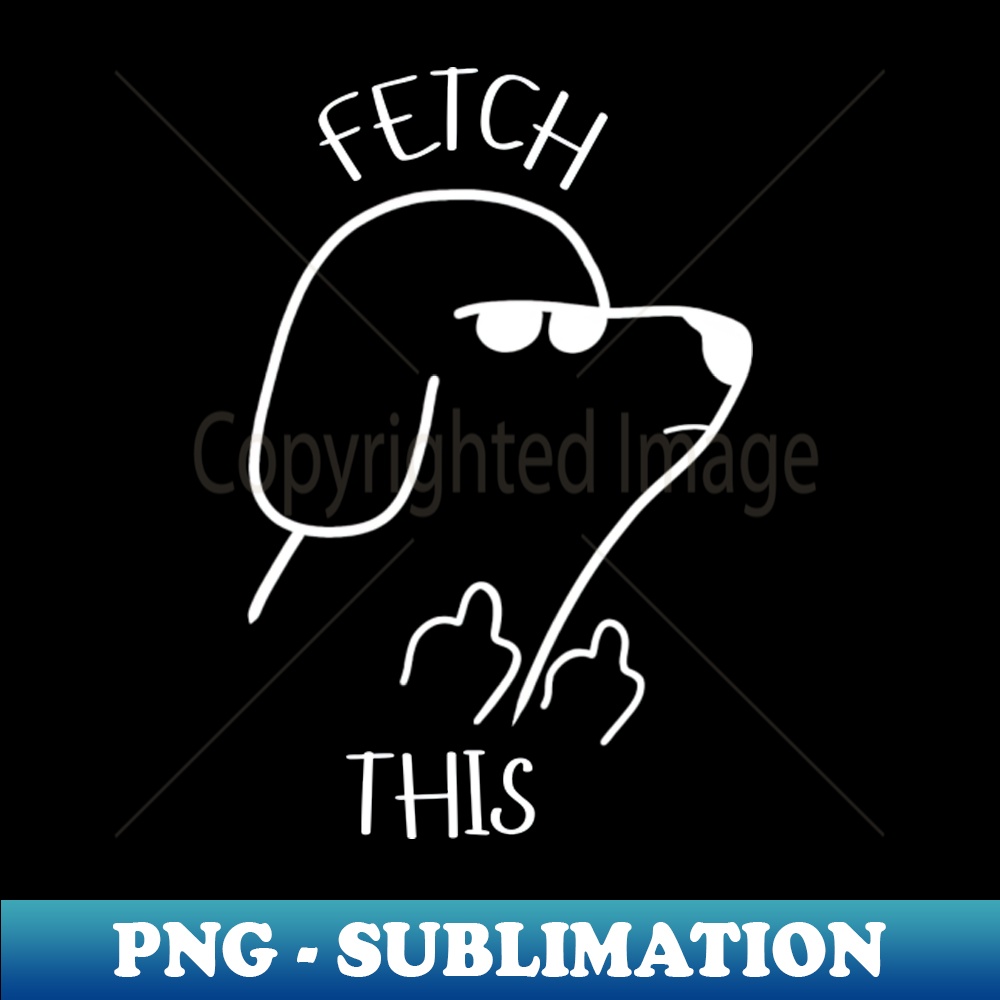 Rude Dog Fetch This Middle Finger - Instant PNG Sublimation | Inspire ...