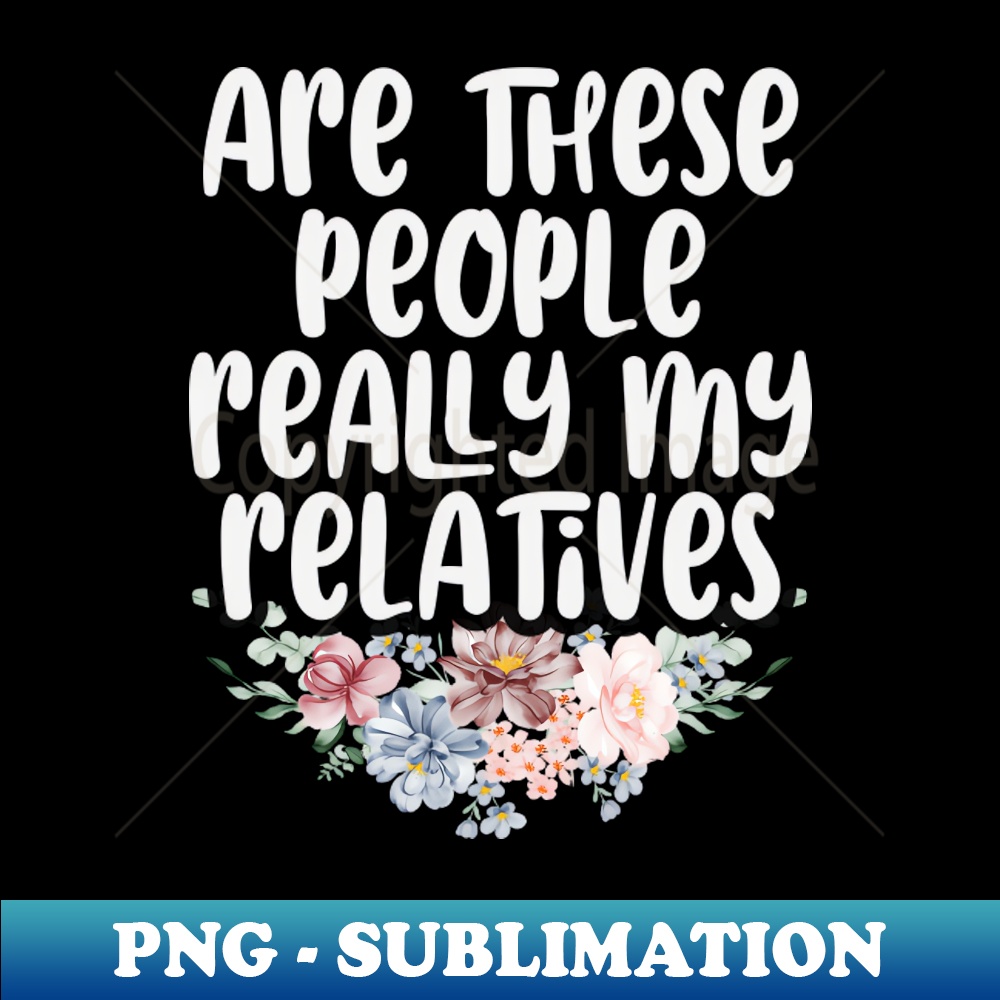 Are These People Really My Relatives Saying Matching Family | Inspire ...