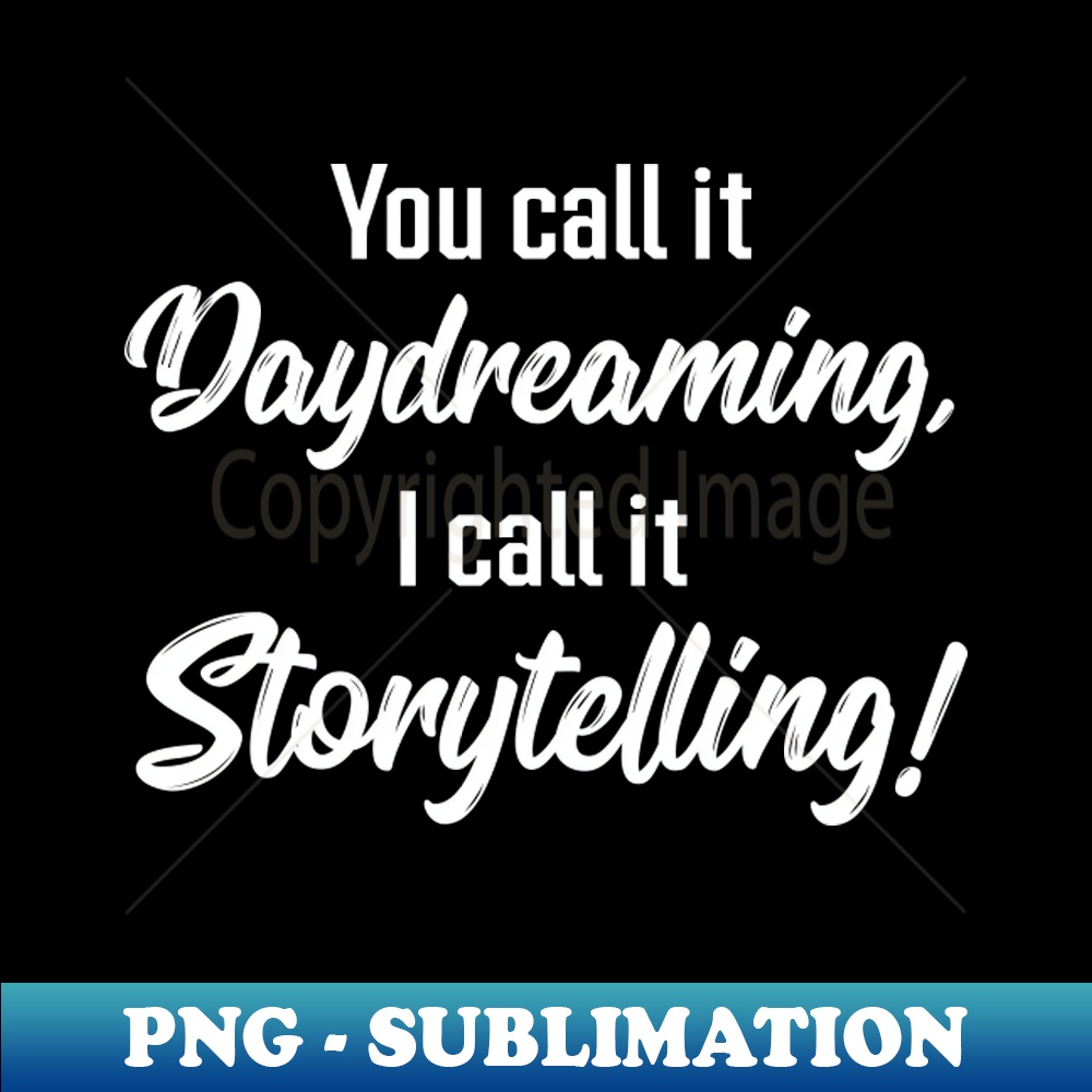 You Call It Daydreaming I Call It Storytelling Quotes Purp | Inspire Uplift
