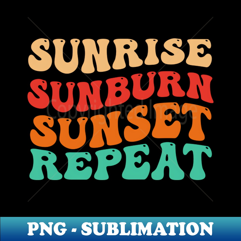 Sunrise Sunburn Sunset Repeat - PNG Transparent Digital Down | Inspire Uplift