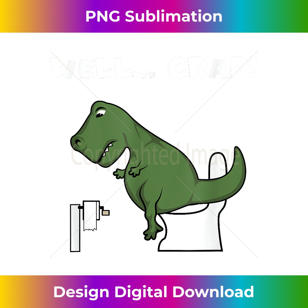 Well Crap T-Rex Dinosaur Trex Toilet P - Edgy Sublimation Di | Inspire ...