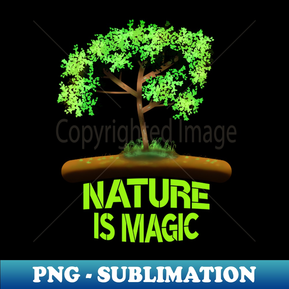 Nature Is Magic - PNG Transparent Sublimation File - Transfo - Inspire ...