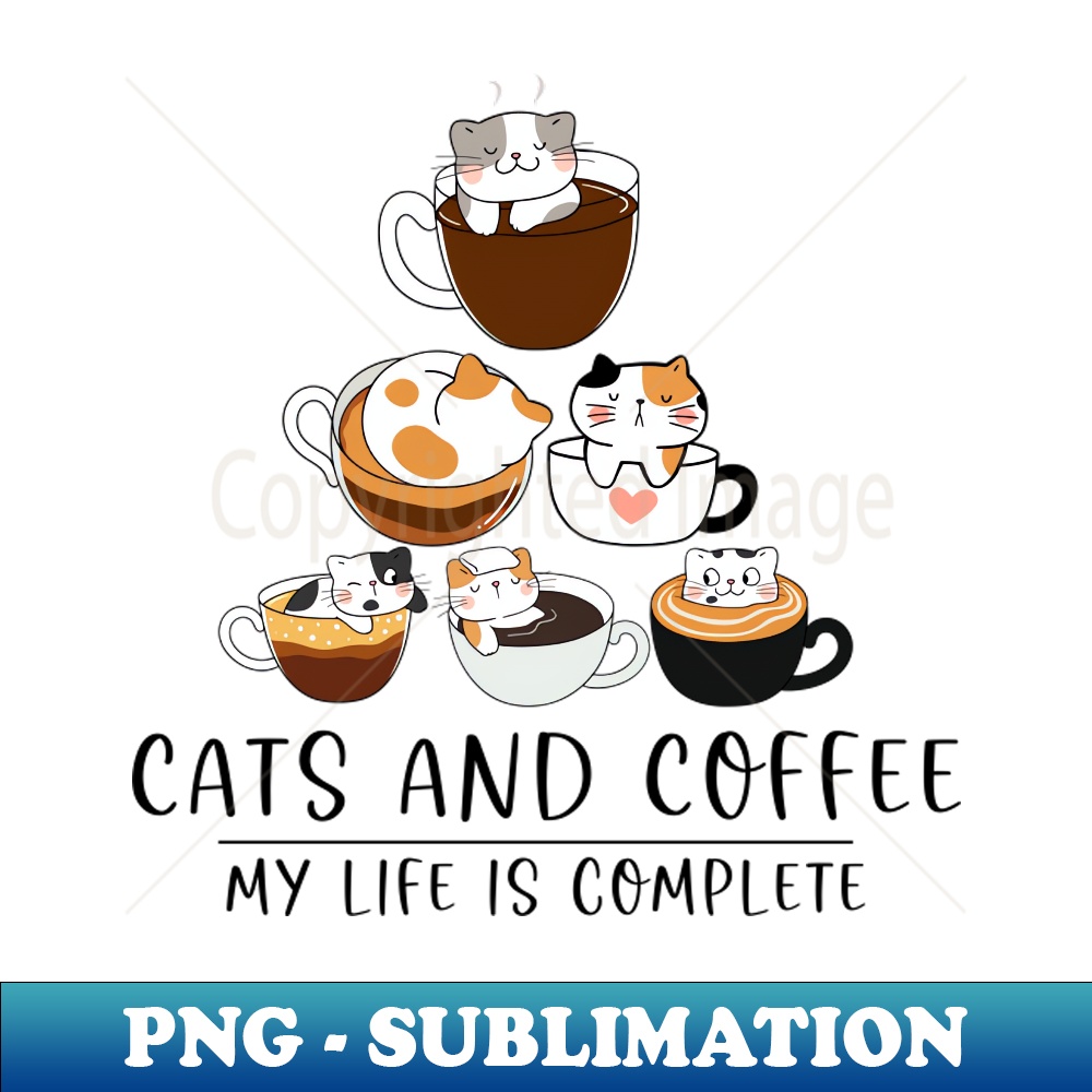 Cats and Coffee my life is complete - Instant Sublimation Di - Inspire ...