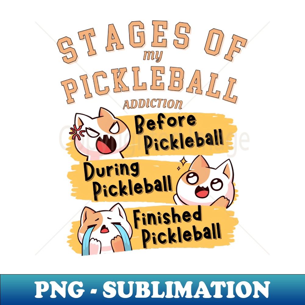 Stages of my PickleBall addiction - High-Resolution PNG Subl | Inspire ...