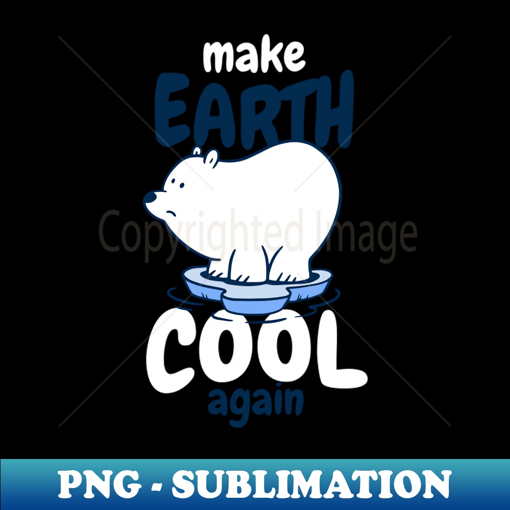 Make earth cool again - PNG Transparent Sublimation Design - | Inspire ...