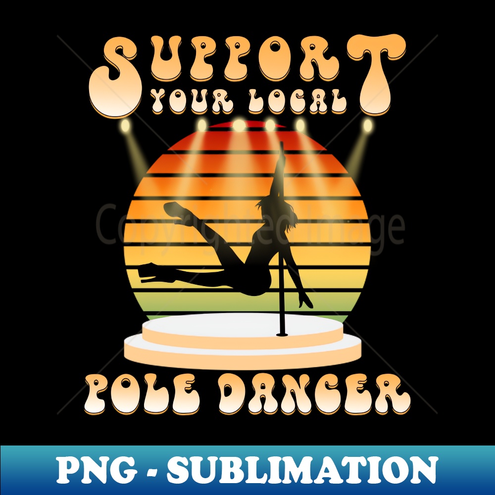 Support your local pole dancer - PNG Transparent Sublimation | Inspire ...