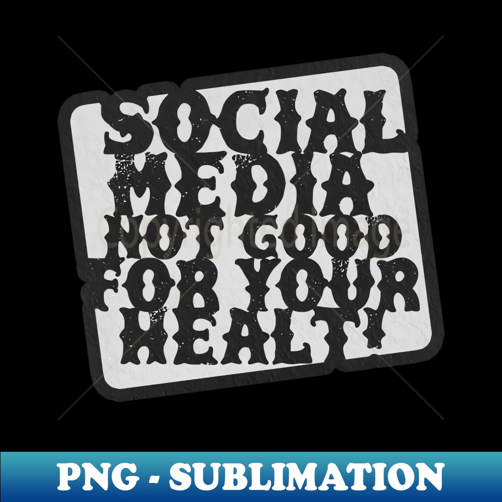 Social Media Not Good For Your Healt - Retro PNG Sublimation | Inspire ...