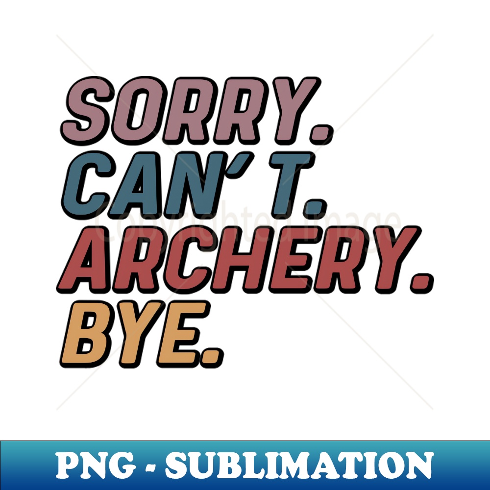 Funny Sorry Cant Archery Bye Archer - Artistic Sublimation D | Inspire ...