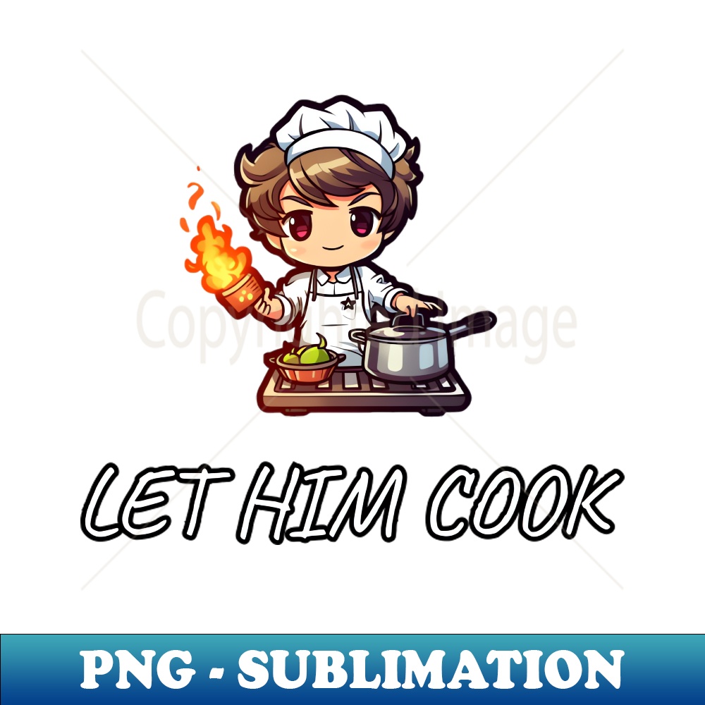 Let Him Cook - Trendy Sublimation Digital Download - Revolut | Inspire ...
