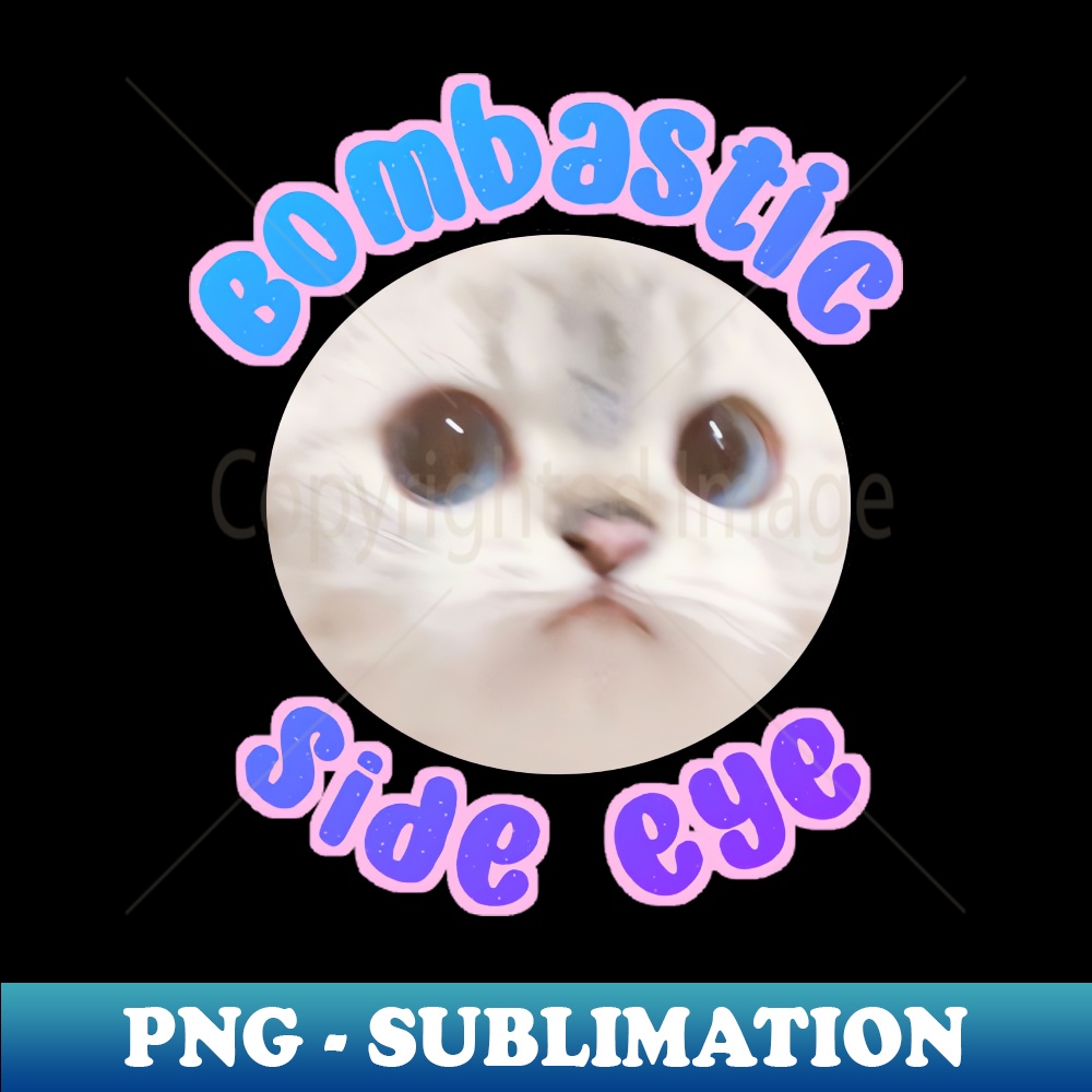 Bombastic side eye - Modern Sublimation PNG File - Boost You | Inspire ...