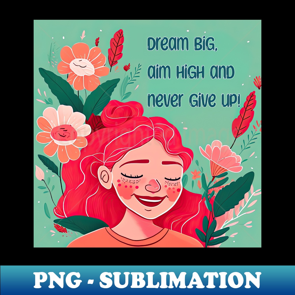 Dream big aim high and never give up - Aesthetic Sublimation | Inspire ...