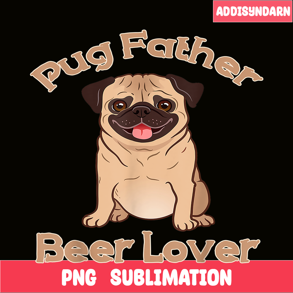 Pug Father Beer Lover PNG Beer Season PNG Beer And Dog PNG - Inspire Uplift