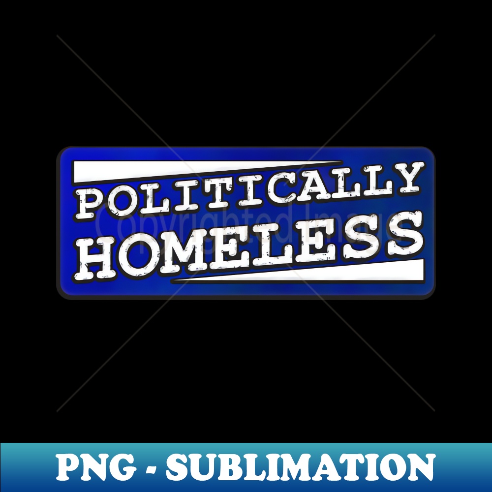Politically Homeless - Professional Sublimation Digital Down | Inspire ...