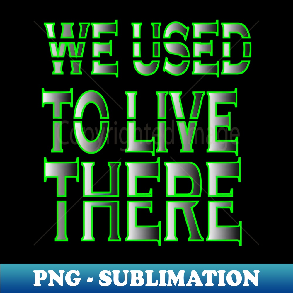we used to live there - Premium Sublimation Digital Download | Inspire ...
