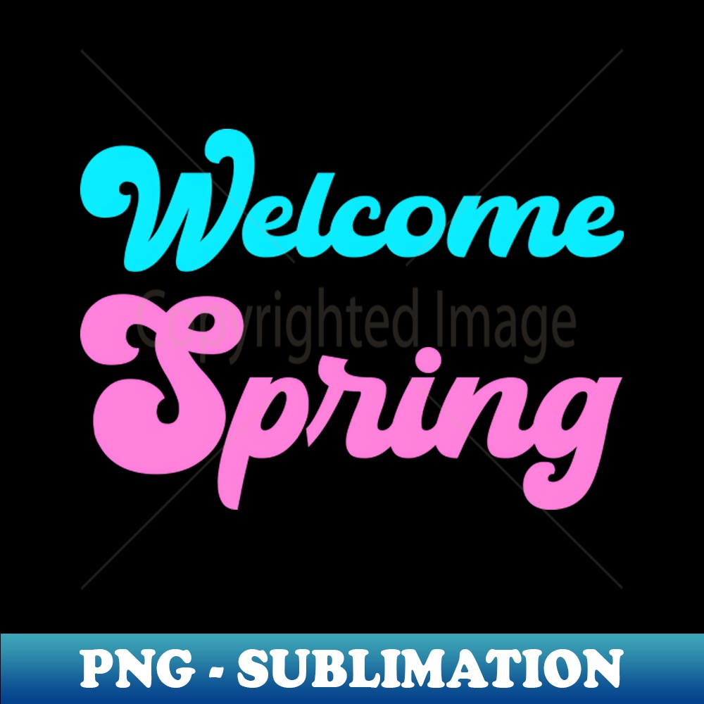 Welcome Spring - Exclusive PNG Sublimation Download - Transf | Inspire ...