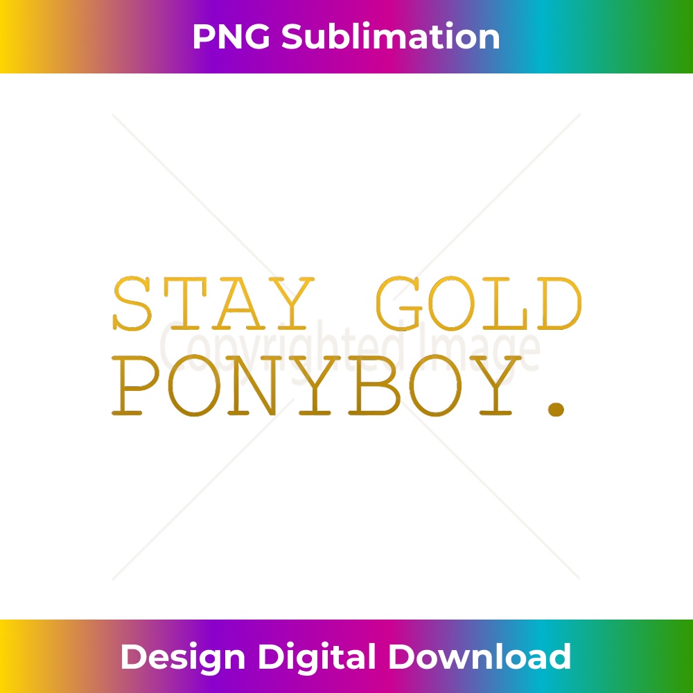 Stay Gold Ponyboy Classic 80s 70s - Sophisticated PNG Sublim - Inspire ...