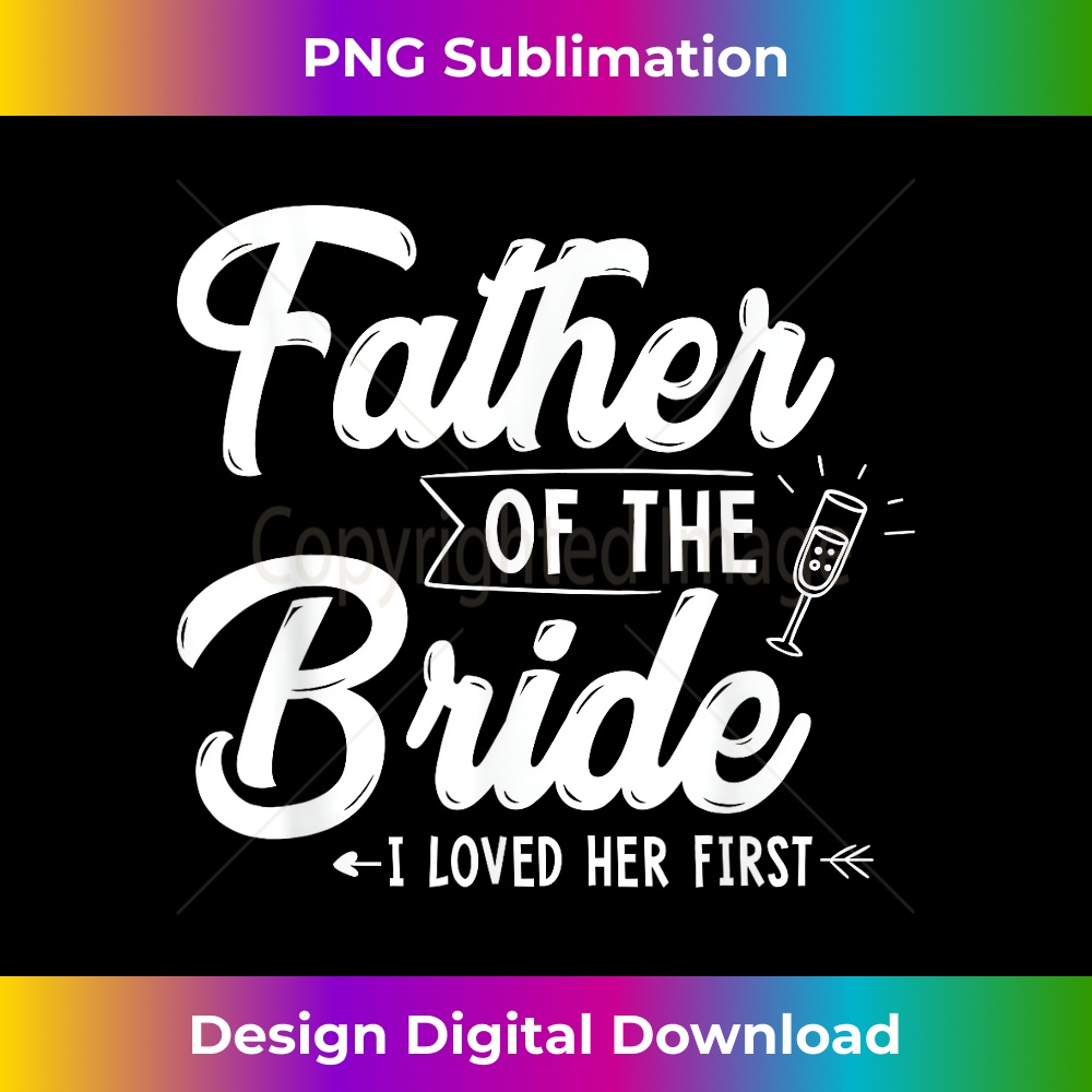 Father Of The Bride I Loved Her - Wedding Marriage Bride Dad - Inspire ...