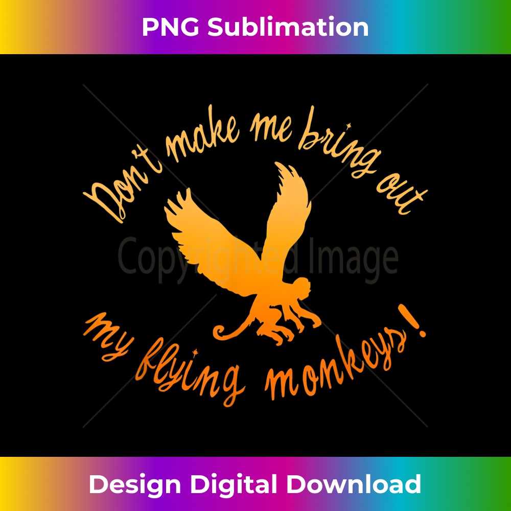 Don't Make Me Bring Out My Flying Monkeys Apparel - Minimali | Inspire ...