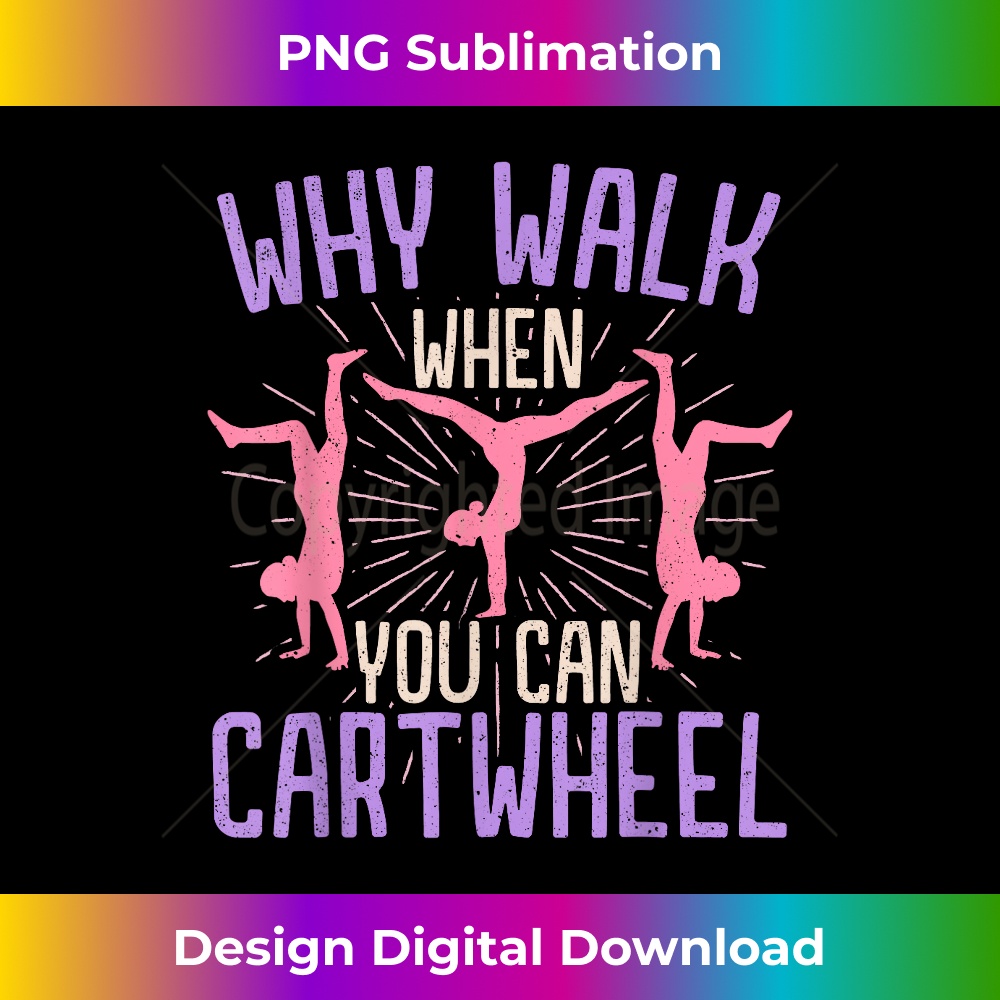 Why Walk When You Can Cartwheel - Gymnastics Gymnast - Class | Inspire Uplift