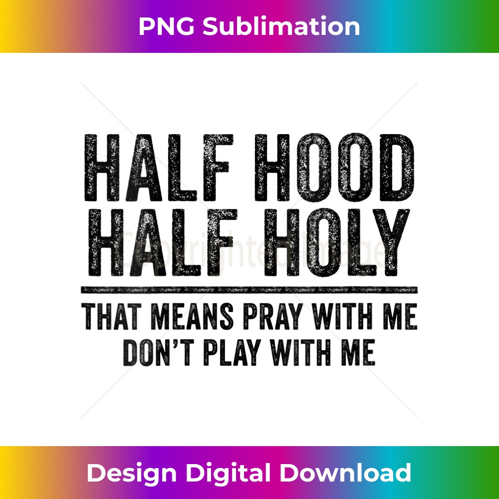Womens Half Hood Half Holy That Means Pray With Me Funny Dis | Inspire ...