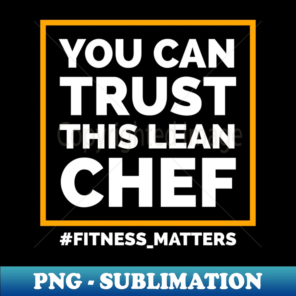 You can trust this lean chef - Exclusive Sublimation Digital | Inspire ...