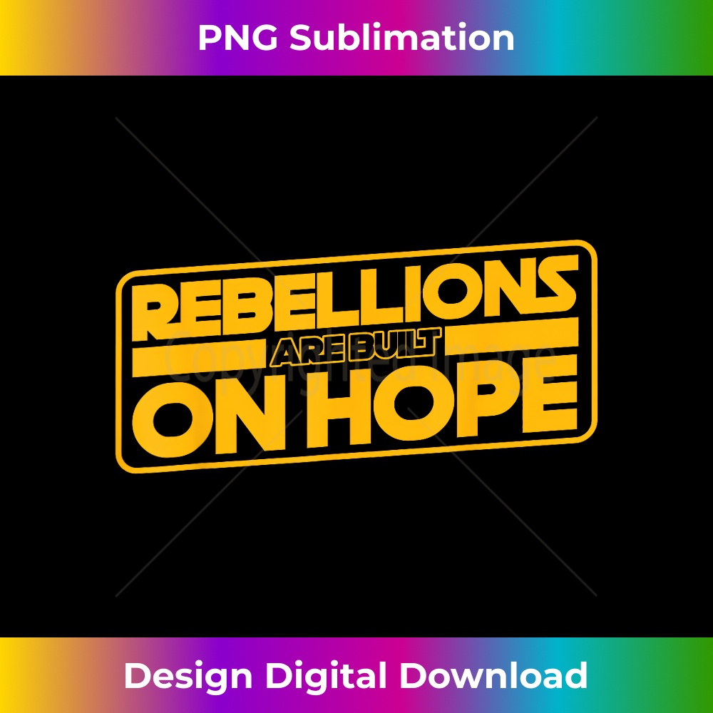 Rebellions Are Built On Hope - Sleek Sublimation PNG Downloa | Inspire Uplift