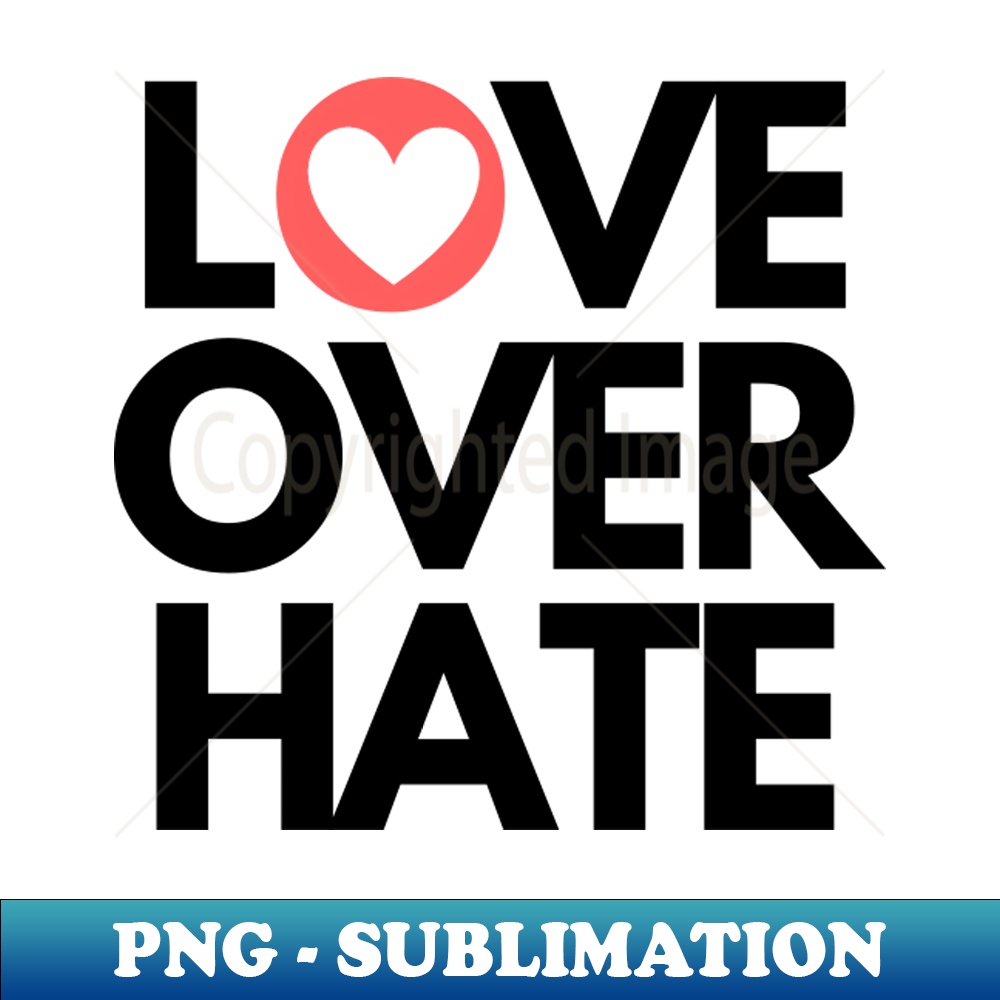 Love over hate - PNG Transparent Sublimation Design - Fashio | Inspire ...