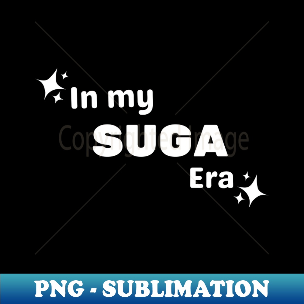 In My Suga Era - Sublimation-Ready PNG File - Transform Your | Inspire ...