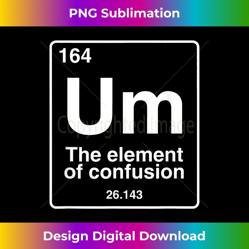 Um the element of confusion funny periodic table chemistry - - Inspire ...