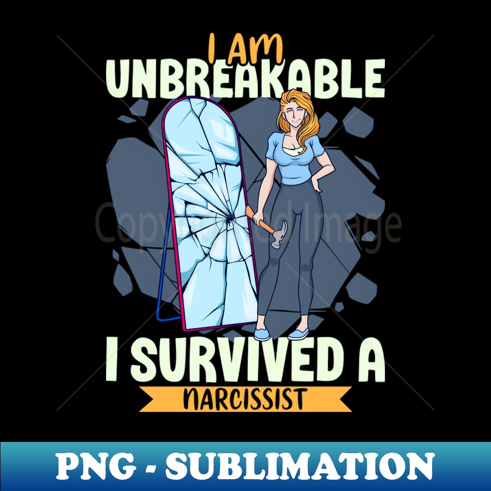 I am unbreakable - I survived a narcissist - High-Quality PN | Inspire ...