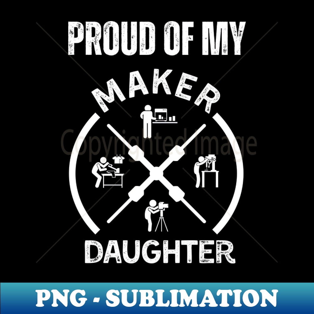 Proud of My Maker Daughter - High-Resolution PNG Sublimation - Inspire ...