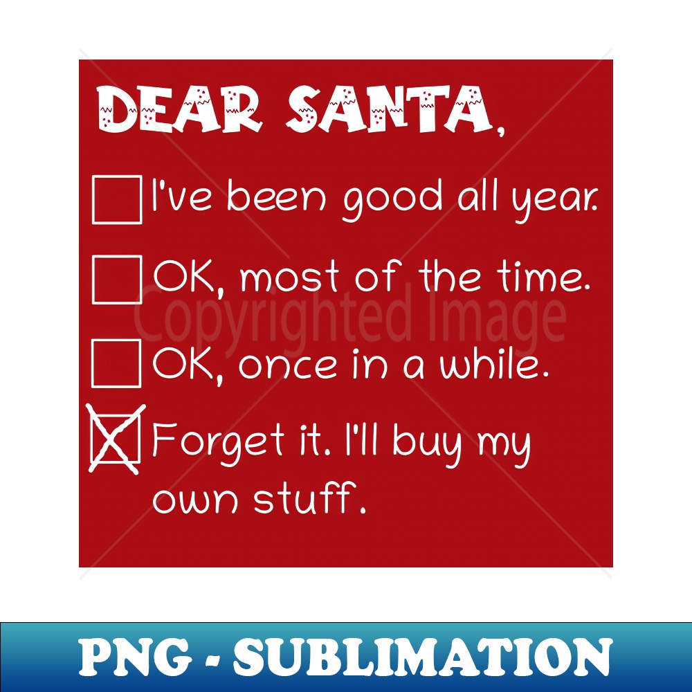 Funny Dear Santa Ive Been Good Holiday Checklist - PNG Trans | Inspire ...