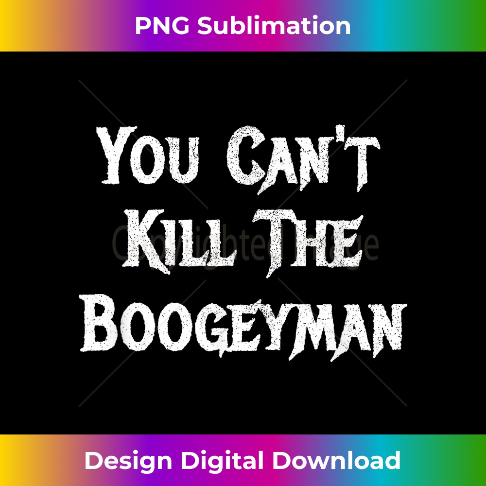You Can't Kill the Boogeyman Hallowee - Contemporary PNG Sub | Inspire ...