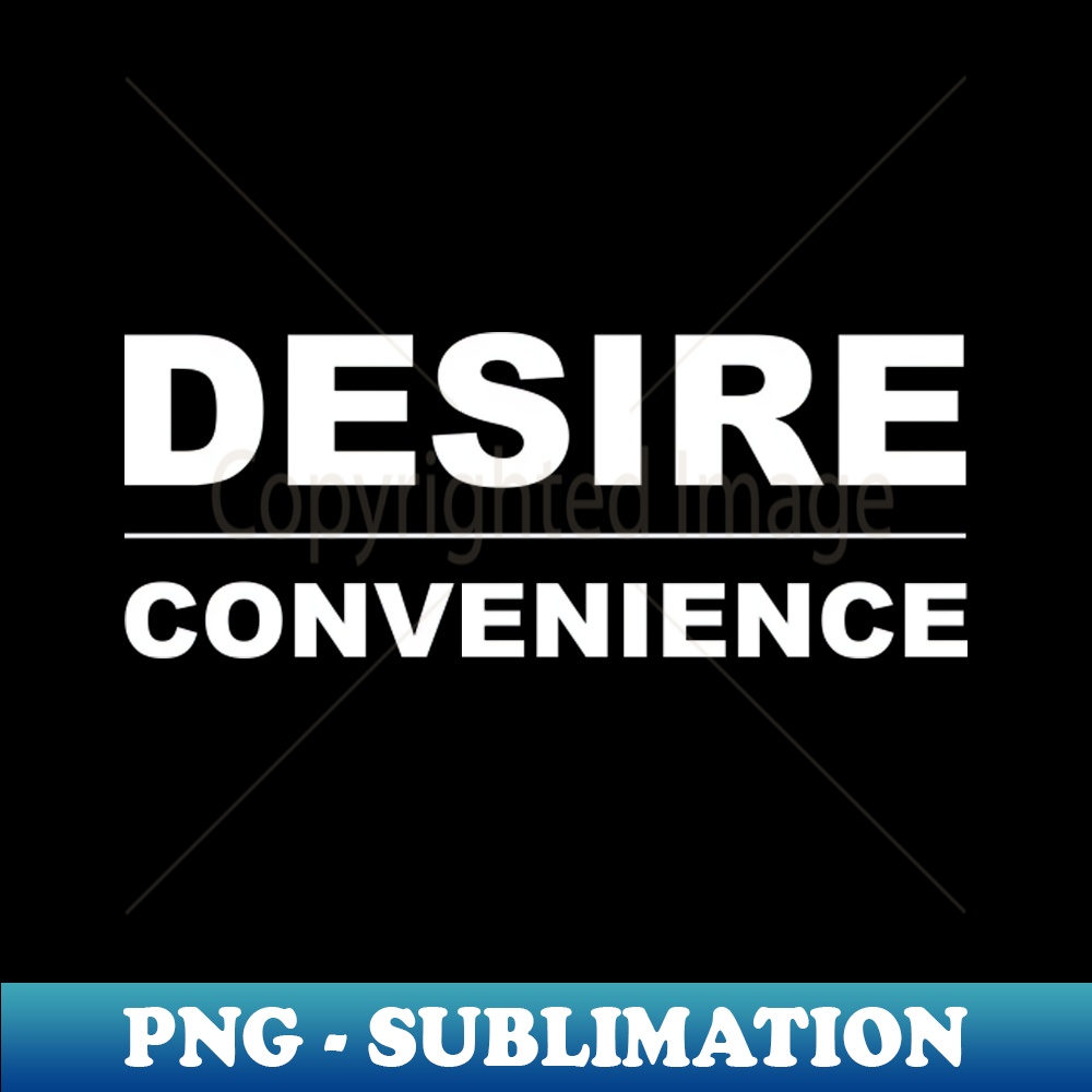 DESIRE OVER CONVENIENCE - PNG Transparent Sublimation File - | Inspire ...