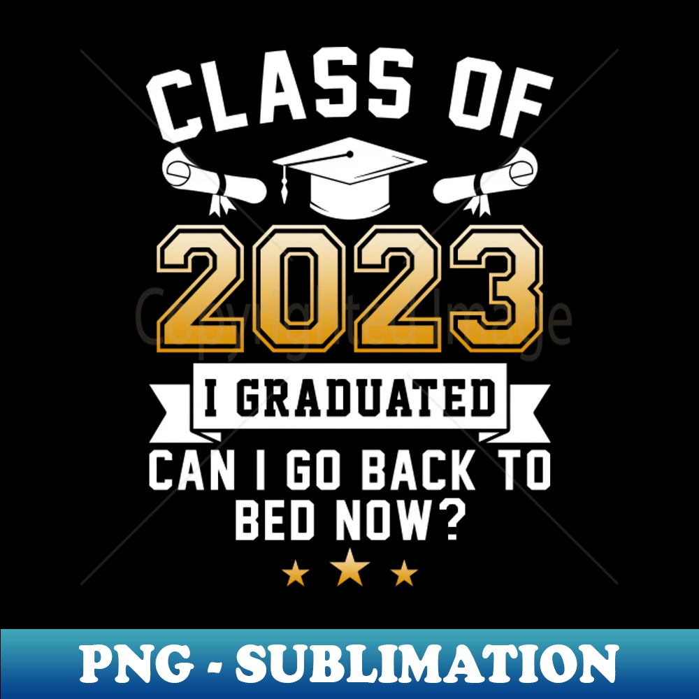 Funny Class Of 2023 I Graduated Can I Go Back To Bed Now T-S | Inspire ...