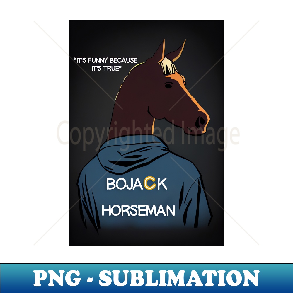 Bojack Horseman - Its funny because its true - Stylish Subli | Inspire ...
