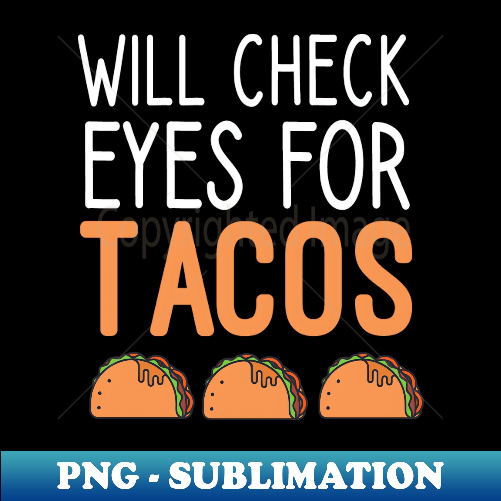 Will Check Eyes For Tacos Optometrist Optician Gift Eye Doc | Inspire ...