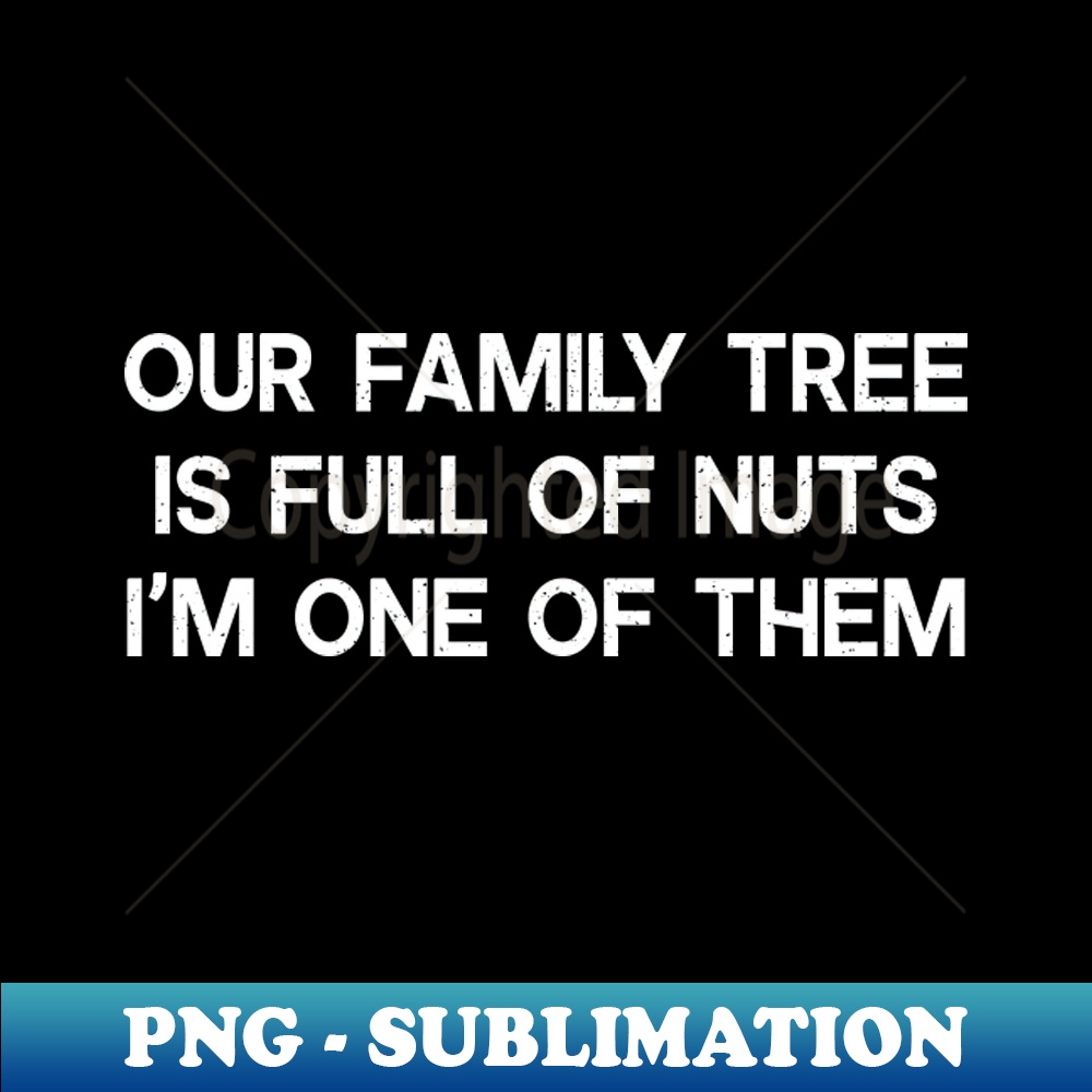 Our Family Tree is Full of Nuts - Unique Sublimation PNG Dow | Inspire ...