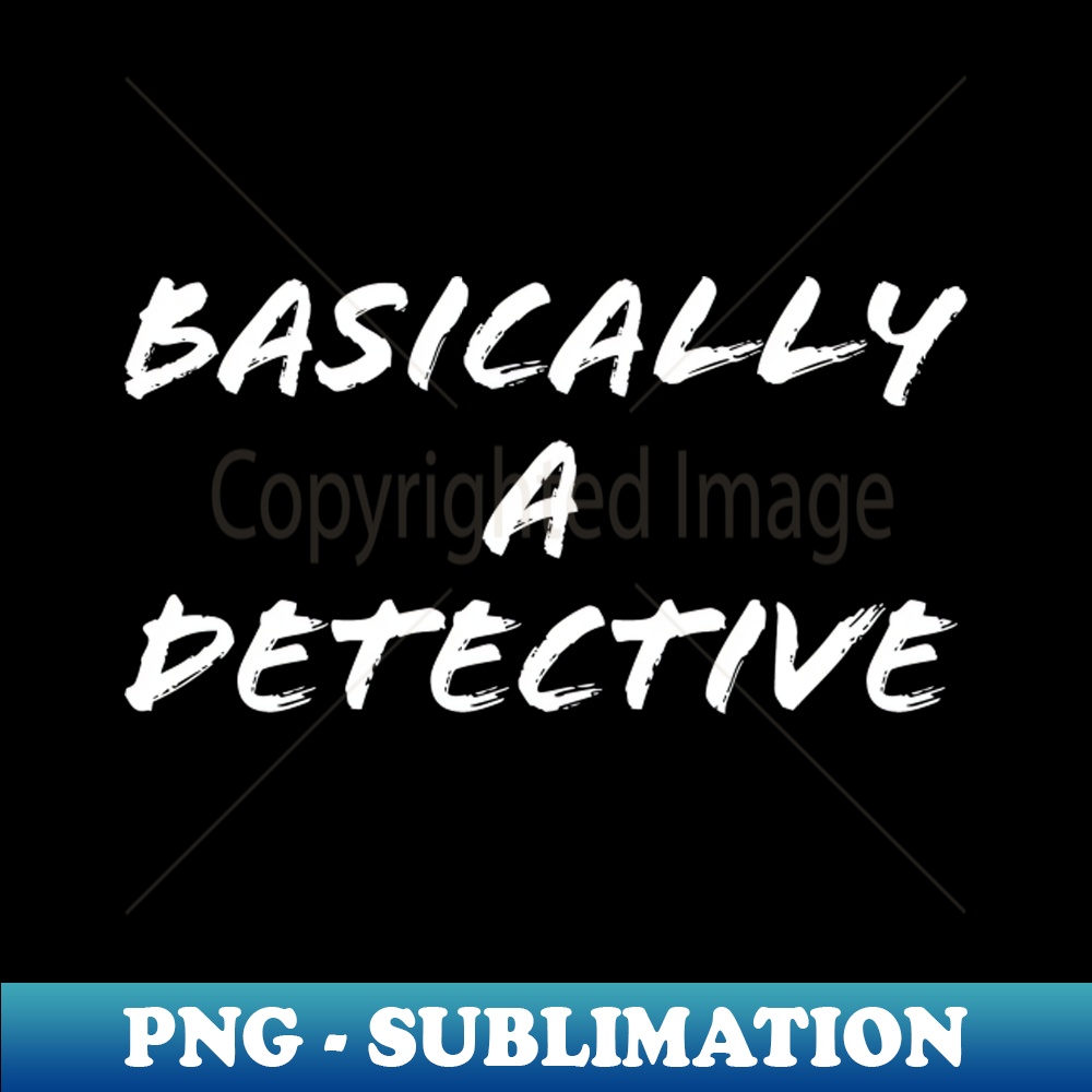 Basically a Detective True Crime - PNG Transparent Sublimati - Inspire ...