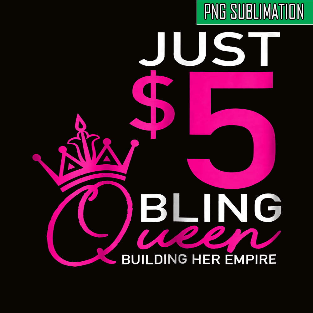 Just 5dolar Bling Queen PNG, Building Her Empire PNG, Queen - Inspire ...