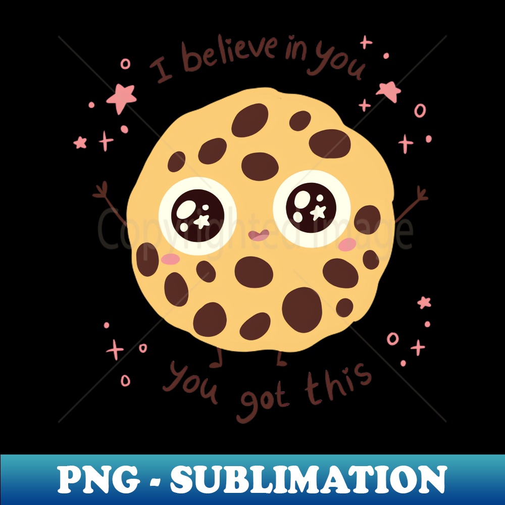 I believe in you you got this A cute chocolate chip cookie - | Inspire ...