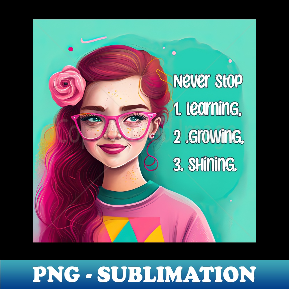 Never stop growing learning shining - High-Resolution PNG Su | Inspire Uplift