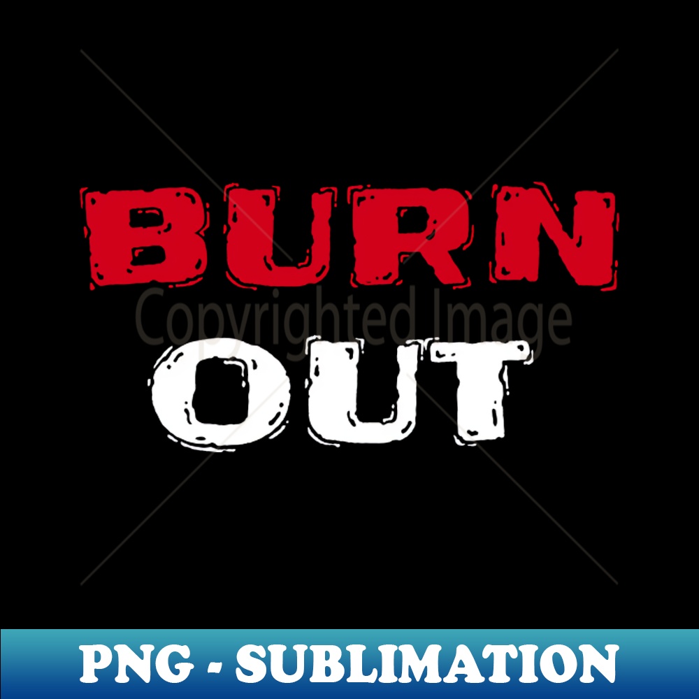 Burn Out - PNG Transparent Digital Download File for Sublima - Inspire ...