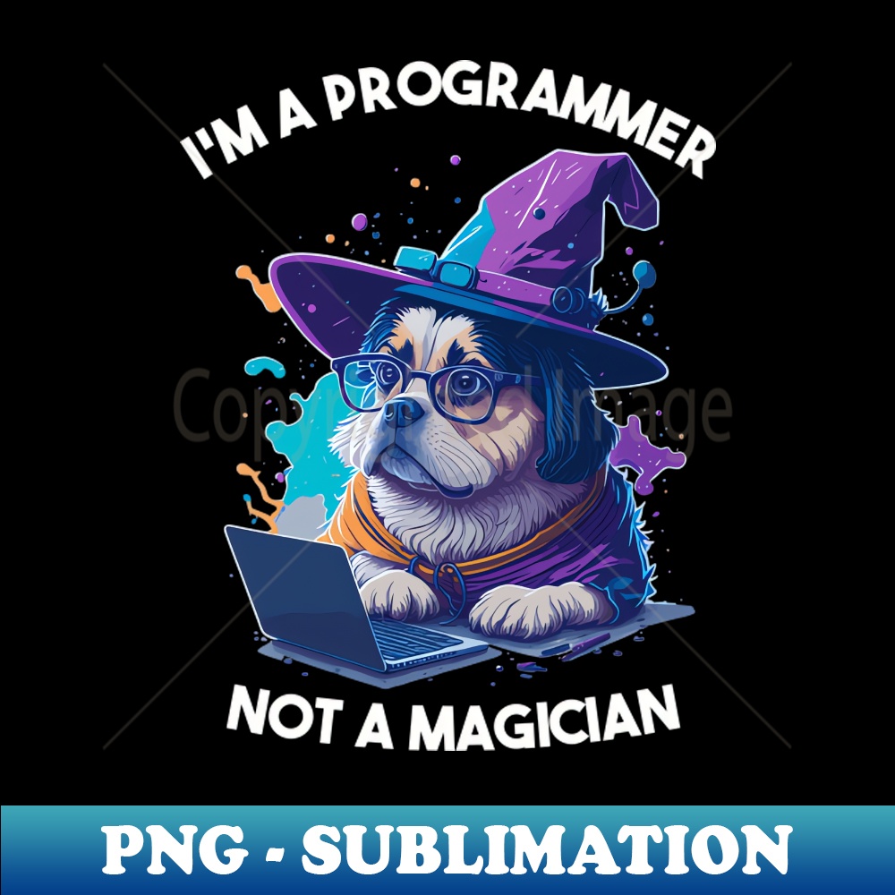 Im a Programmer not a Magician - Digital Sublimation Downloa | Inspire Uplift