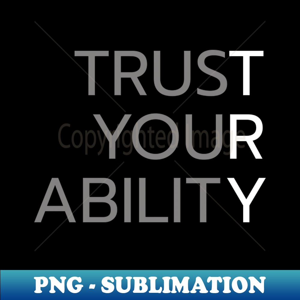 Try trust your ability - PNG Transparent Sublimation Design | Inspire ...