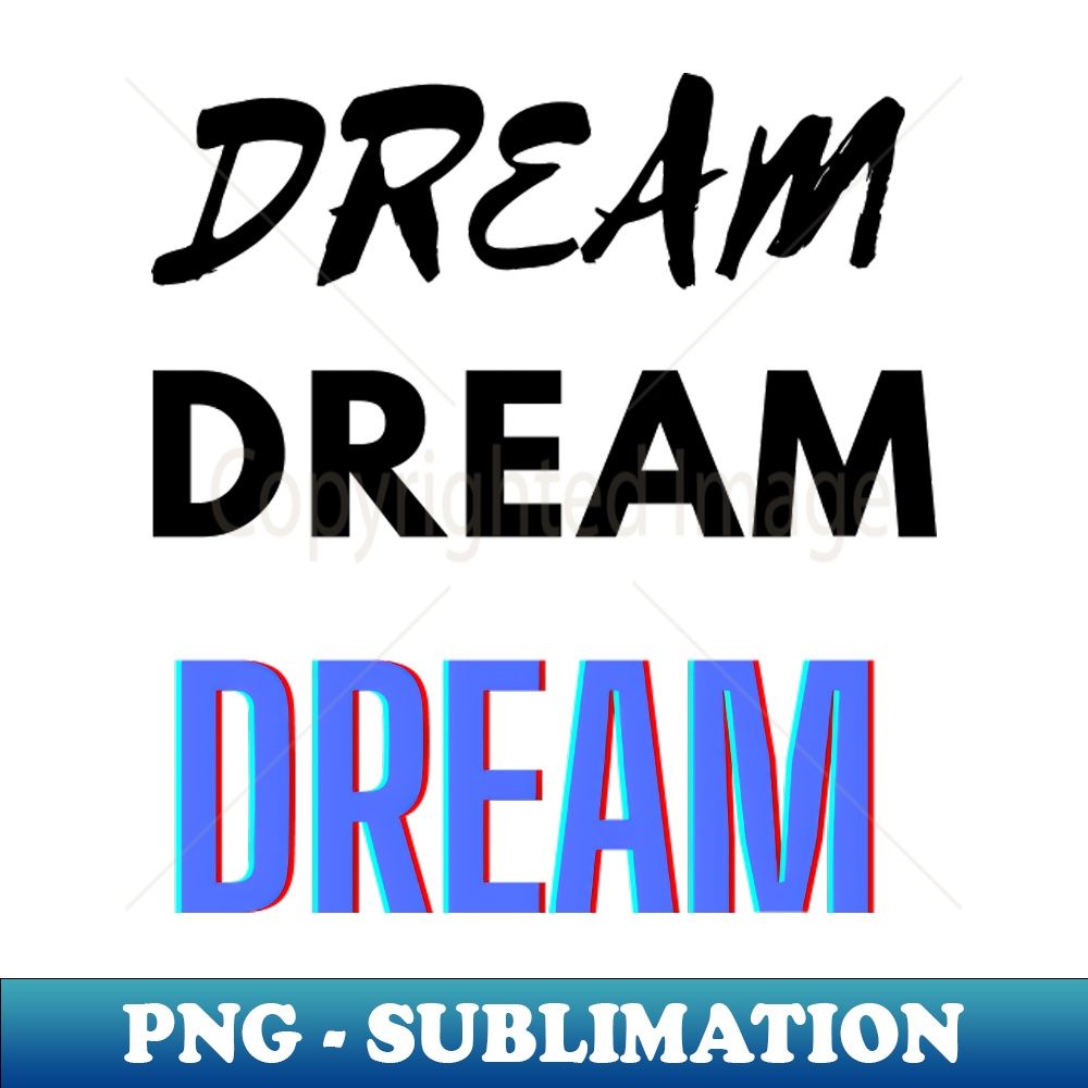 Dream Dream Dream - PNG Transparent Sublimation File - Perfe | Inspire ...