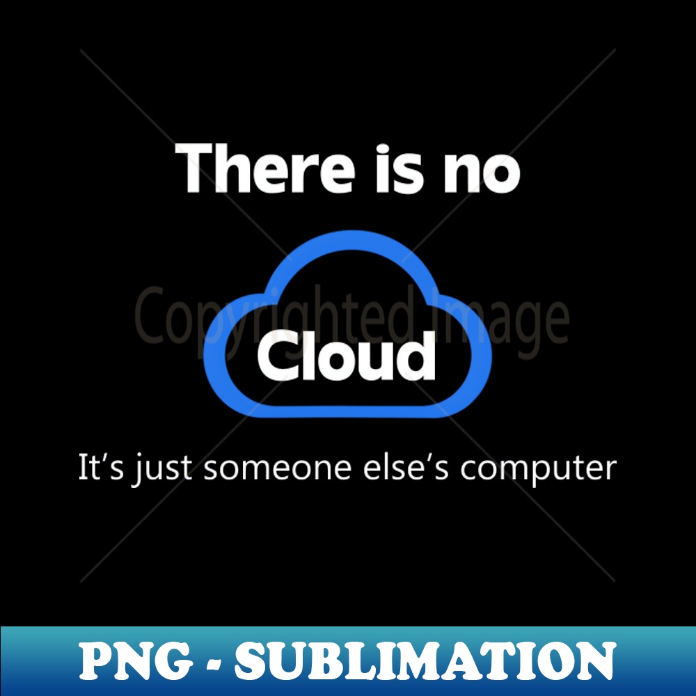 There is no cloud just someone elses computer - PNG Transpar | Inspire ...