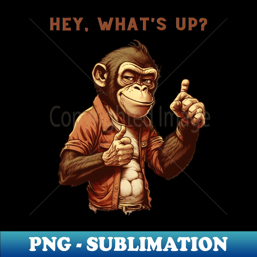 Monkey funny Hey whats up - Special Edition Sublimation PNG | Inspire ...