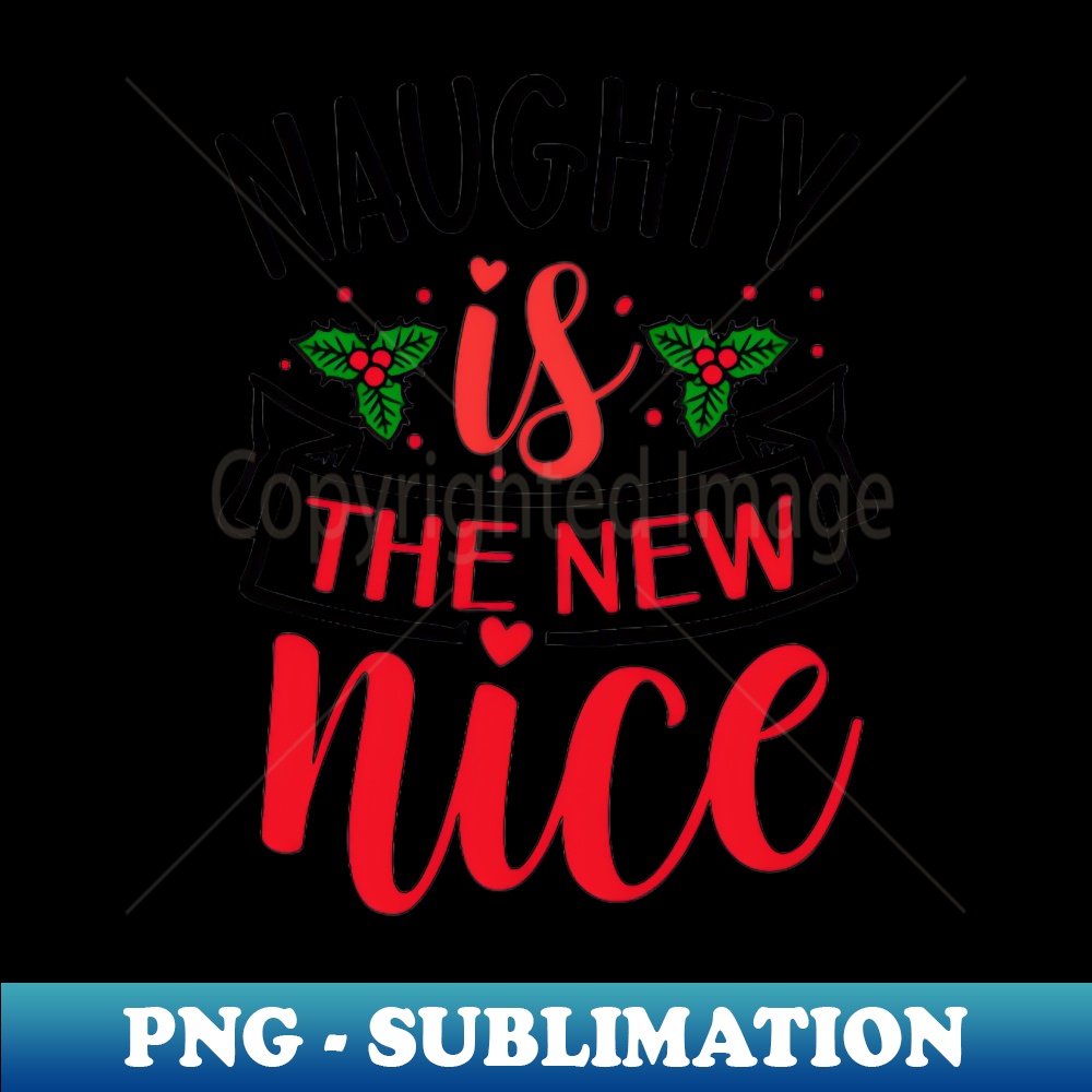 Naughty is the new nice - Instant Sublimation Digital Downlo | Inspire ...